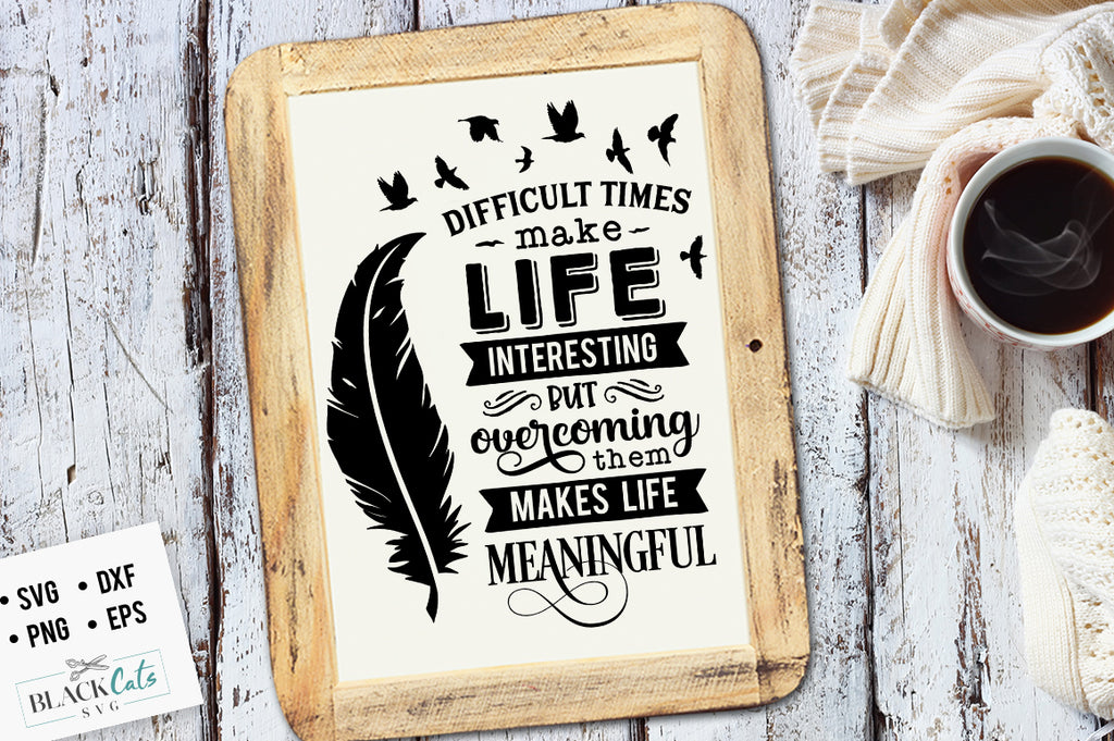 Difficult times make life interesting SVG – BlackCatsSVG