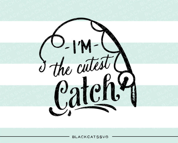 I'm the cutest catch - fishing baby - SVG file Cutting File Clipart in ...