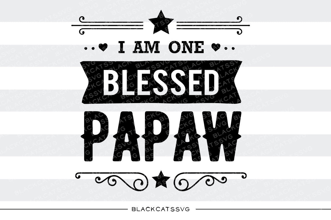 I am one Blessed Papaw SVG file Cutting File Clipart in Svg, Eps, Dxf ...