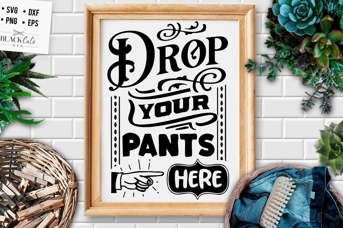 Drop your pants here svg, laundry room svg, laundry svg, laundry poste ...