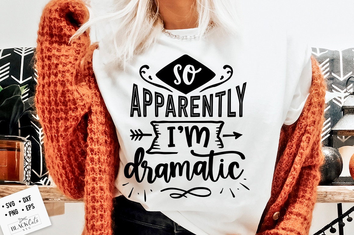So apparently I'm dramatic SVG, Sassy svg , Sarcastic SVG, Funny svg ...