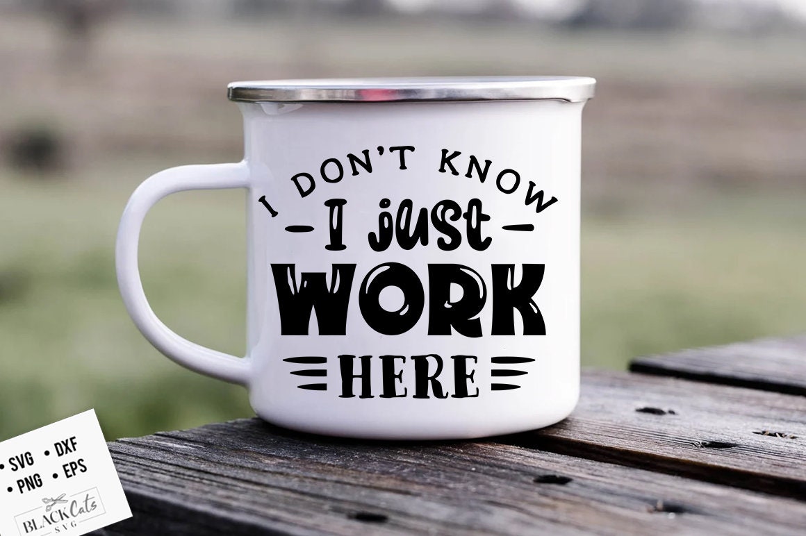 I don't know I just work here svg, Sassy svg , Sarcastic SVG, Funny sv ...