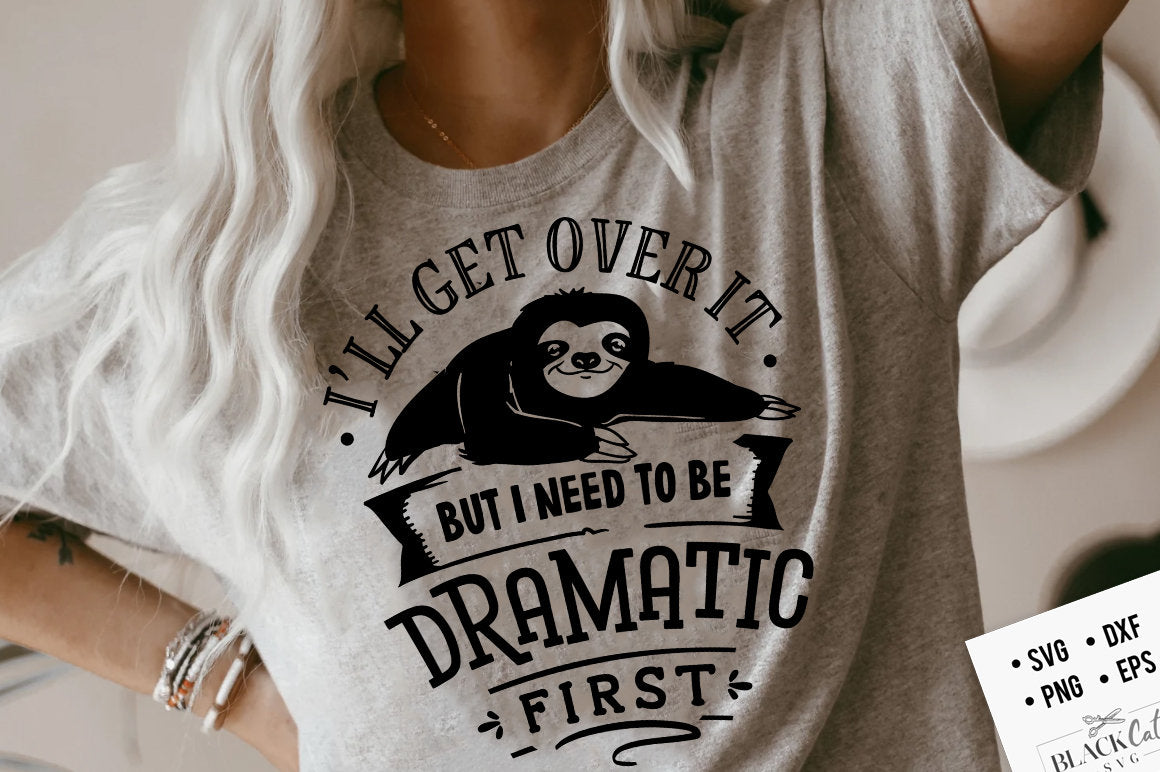 I'll get over it but I need to be dramatic first svg, Sloth svg, Funny ...
