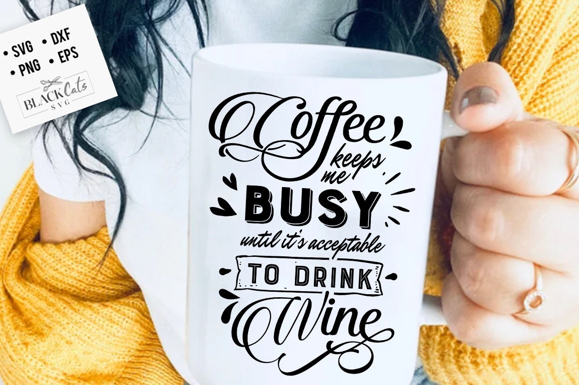 Coffee keeps me busy until it's acceptable to drink wine SVG, Coffee s ...