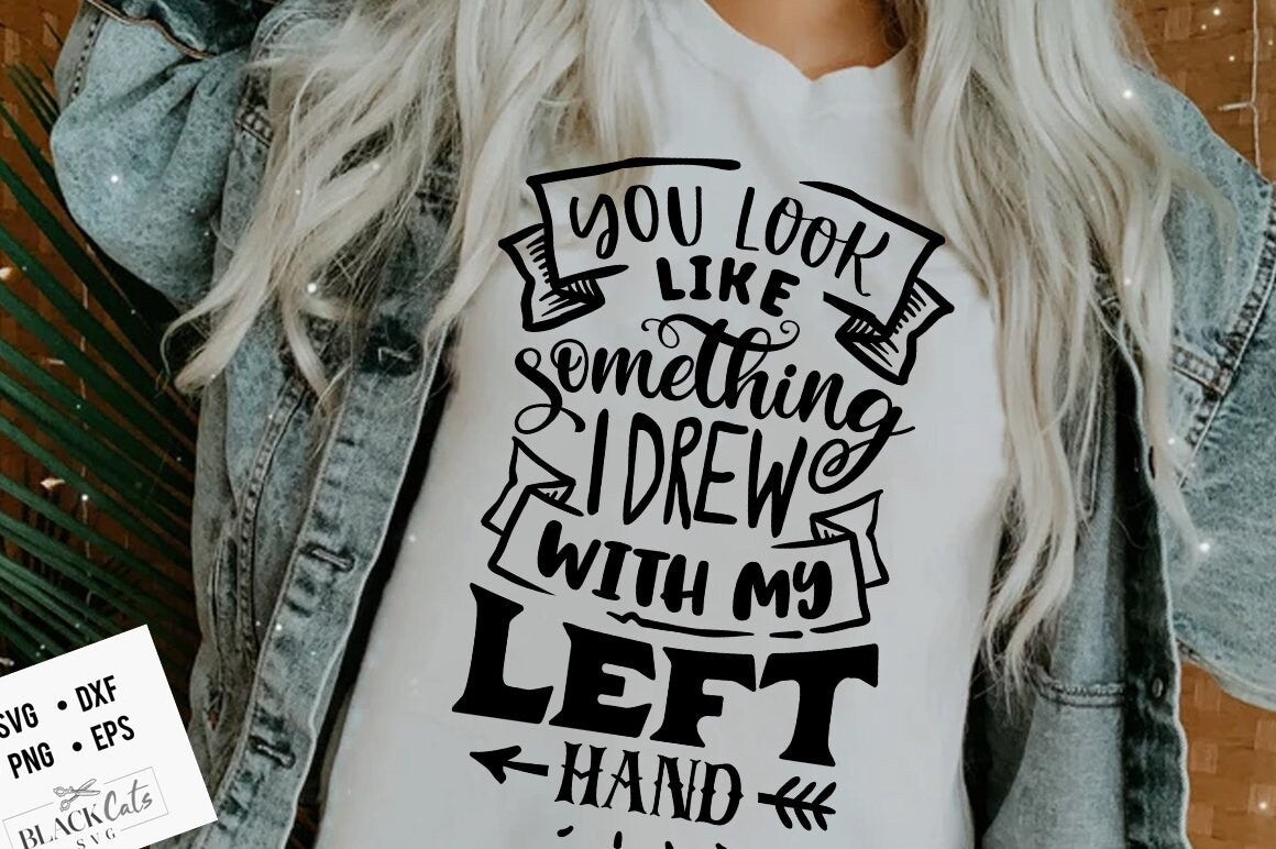 You look like something I drew with my left hand svg, Sassy svg , Sarc ...