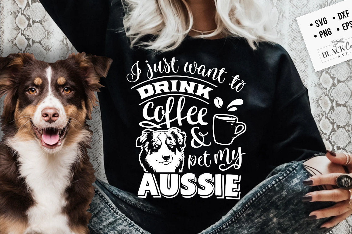 I just want to drink coffee and pet my Aussie svg, Aussie dog svg, I l ...