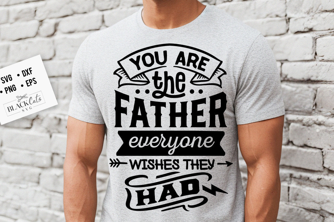 You are the father everyone wishes they had svg, Father's Day svg, Fun ...