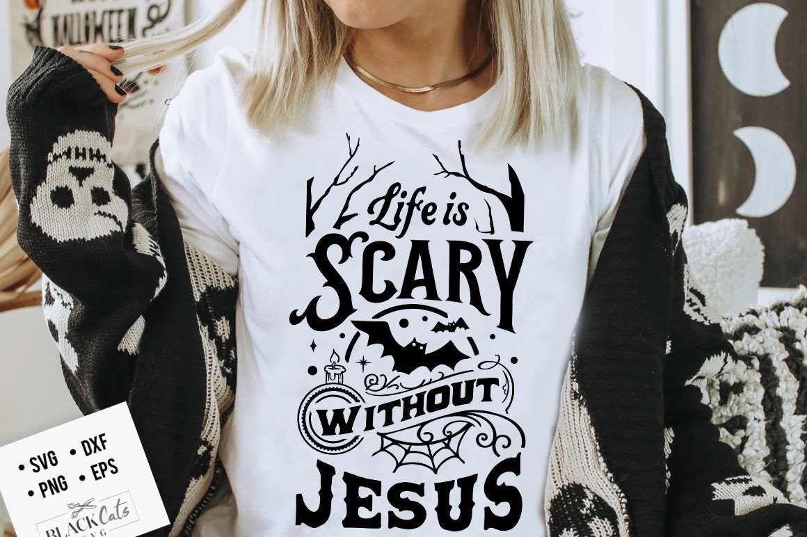 Life Is Scary Without Jesus Halloween SVG, Christian Halloween svg, Ch ...