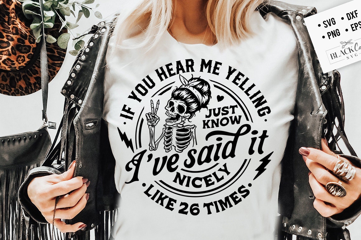 If you hear me yelling just know that I said it nicely SVG, Funny skel ...
