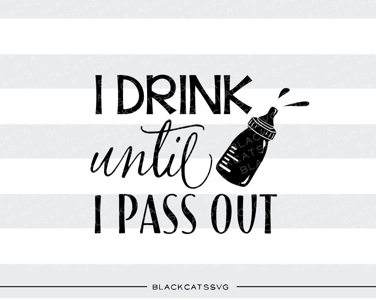 I drink until I pass out SVG file Cutting File Clipart in Svg, Eps, Dx ...